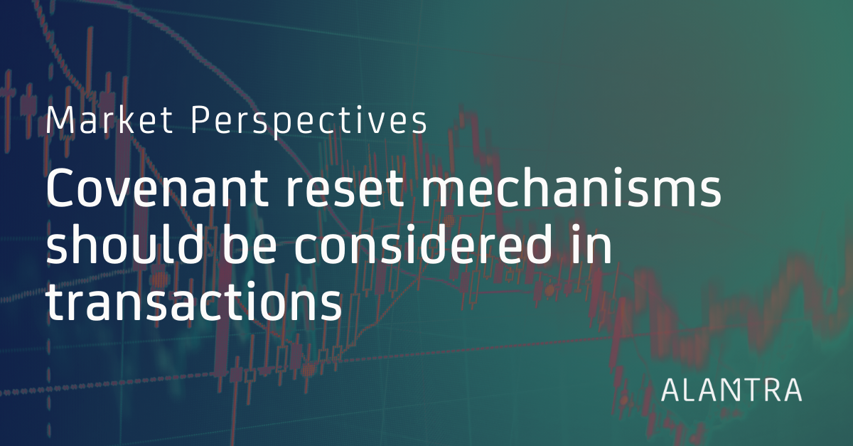 Covenant reset mechanisms should be considered | Insights | Alantra